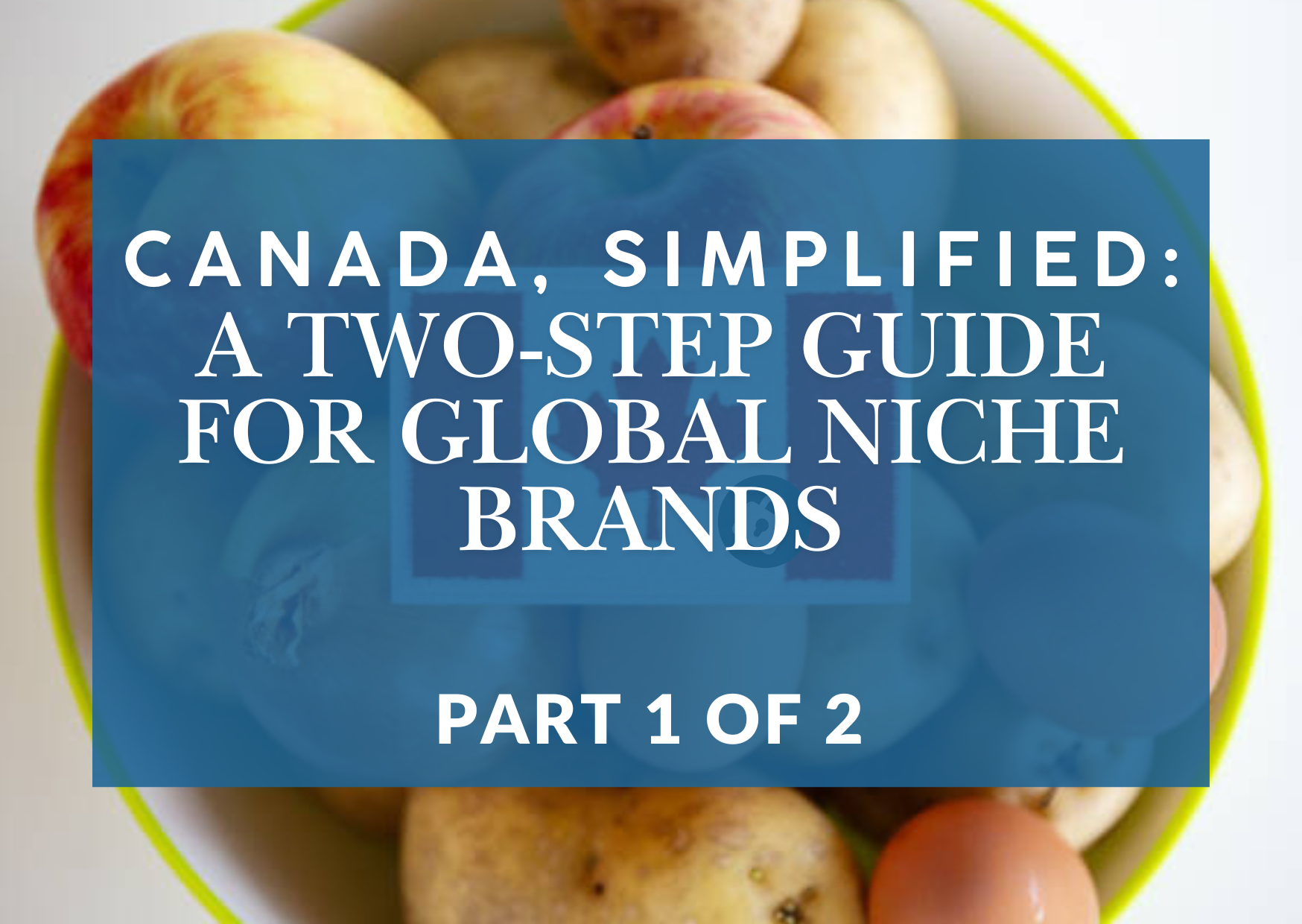 Canada, Simplified: A Two-Step Guide for Global Niche Brands, Part 1 of ...